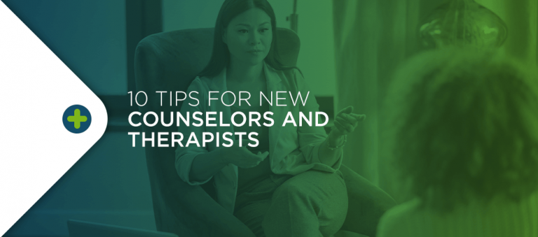Our 10 Best Tips for New Counselors and Therapists