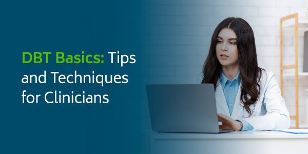 DBT Basics: Tips and Techniques for Clinicians | ICANotes
