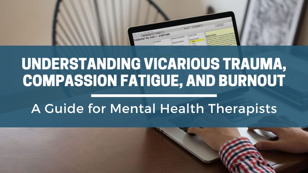 Vicarious Trauma, Compassion Fatigue, & Burnout: A Therapist's Guide