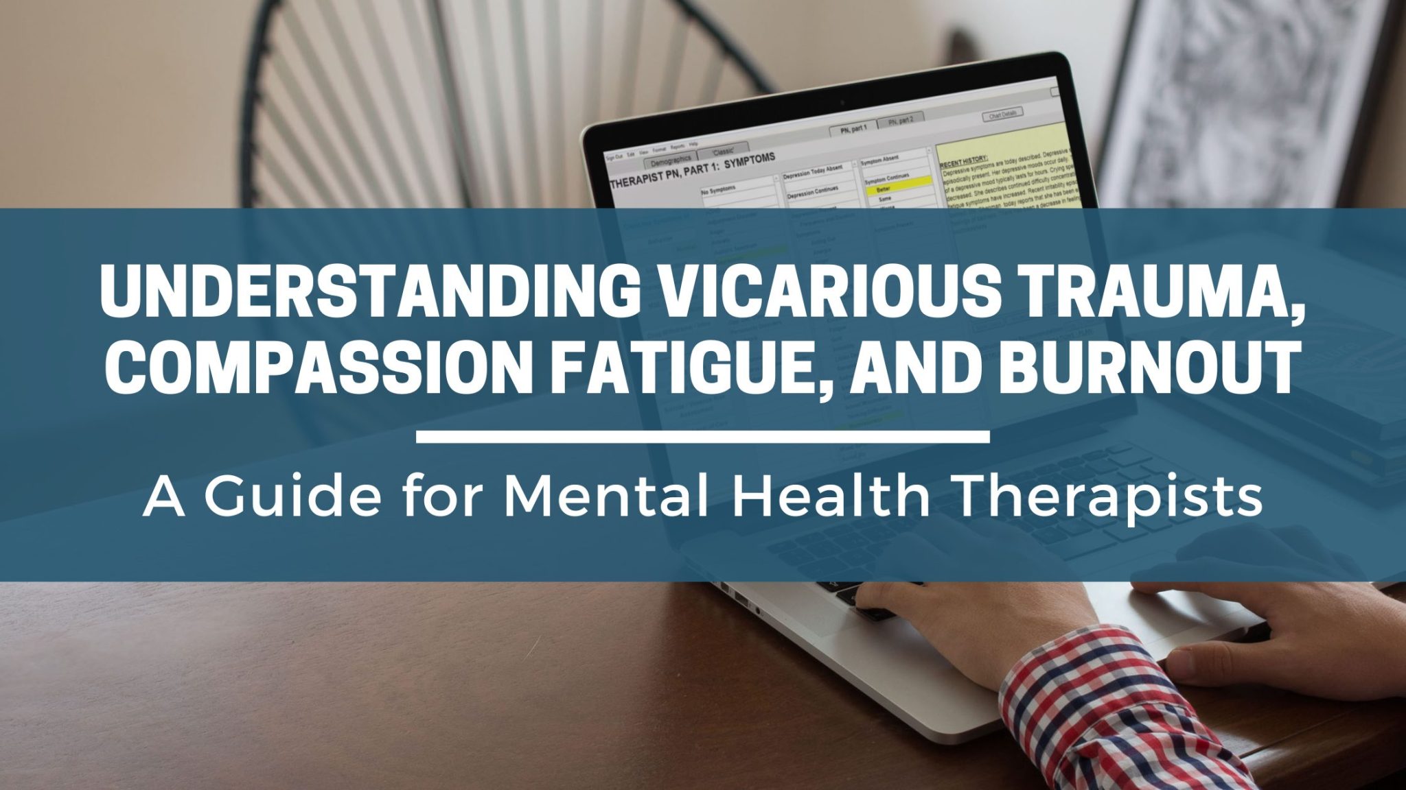 Vicarious Trauma, Compassion Fatigue, & Burnout: A Therapist's Guide