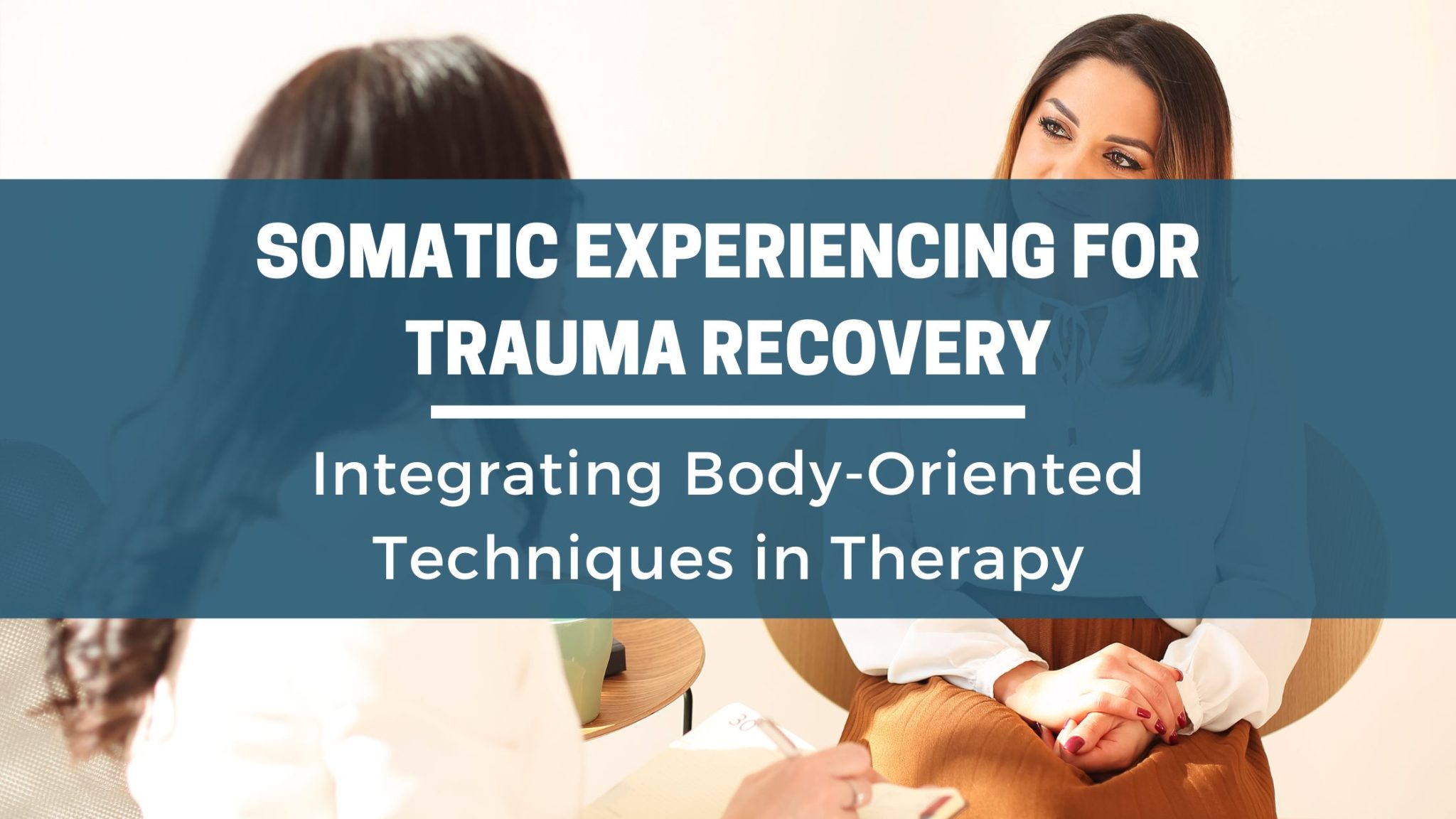 Somatic Experiencing Therapy: A Body-Centered Approach to Trauma Recovery