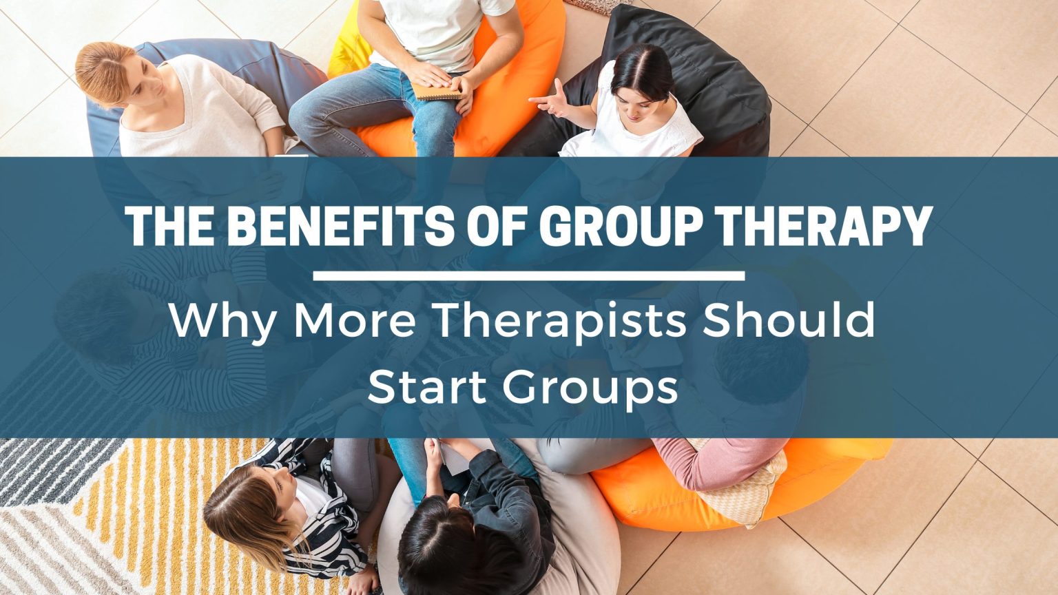 Benefits of Group Therapy: Why Therapists Should Start Groups | ICANotes