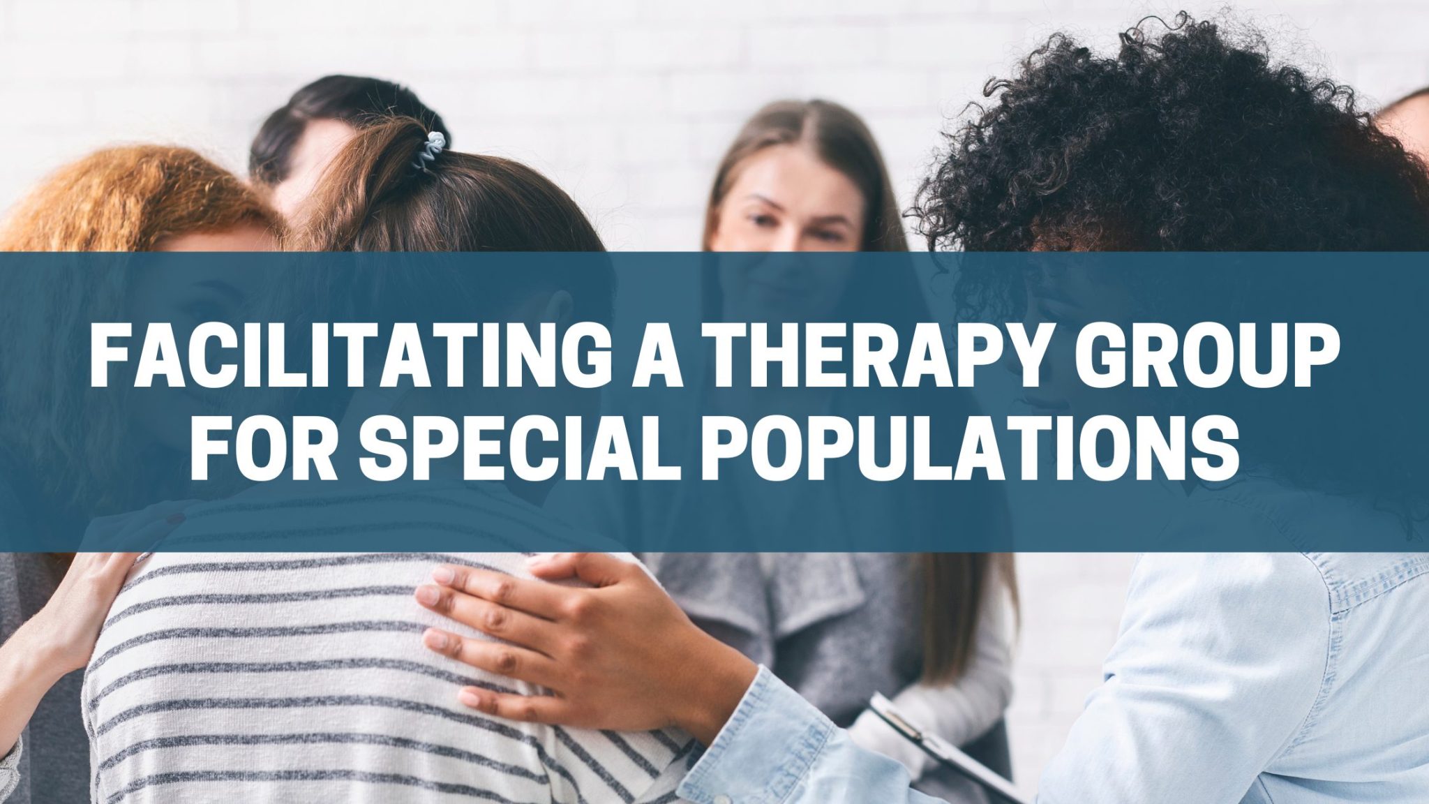 Facilitating a Therapy Group for Special Populations | ICANotes
