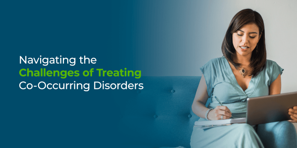 Navigating the Challenges of Treating Co-Occurring Disorders | ICANotes