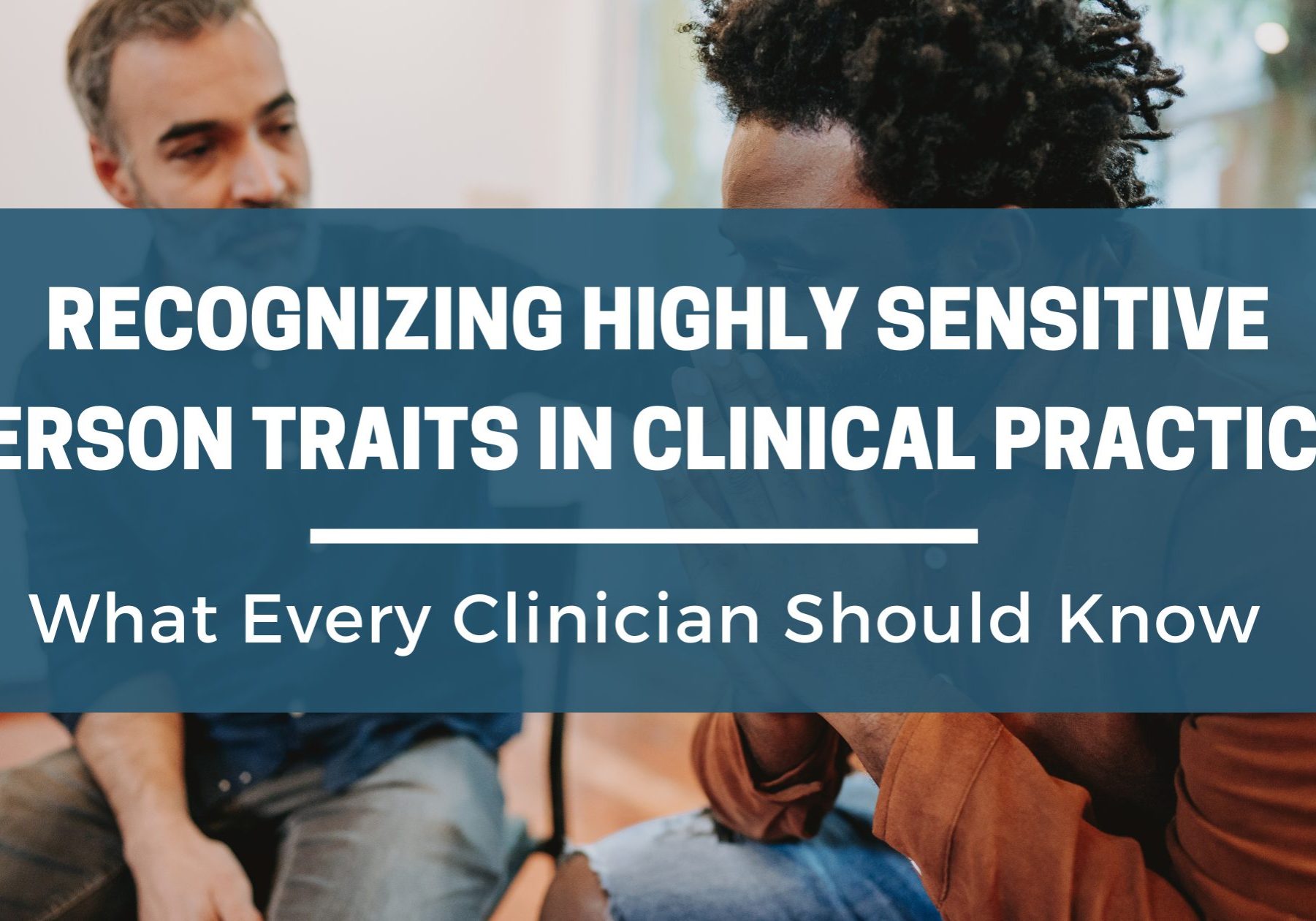 Recognizing Highly Sensitive Person Traits in Clinical Practice | ICANotes