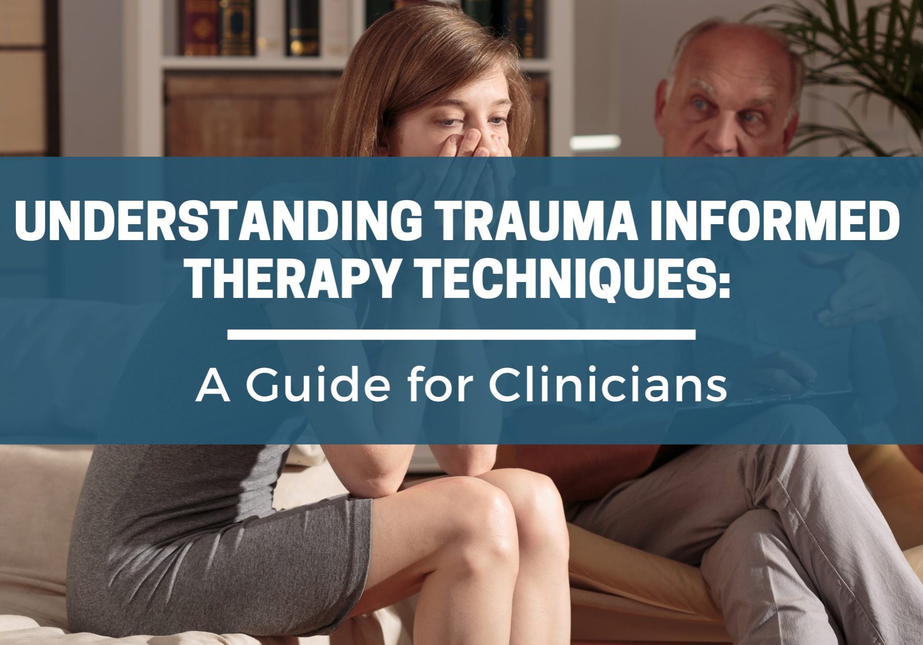 Understanding Trauma Informed Therapy Techniques: A Guide for ...
